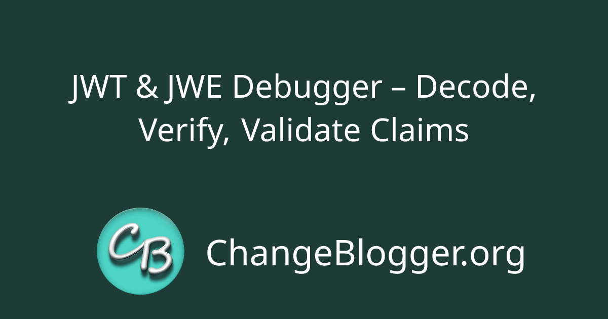 JWT & JWE Debugger – Decode, Verify, Validate Claims | ChangeBlogger