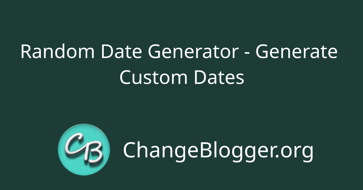 Random Date Generator - Generate Custom Dates | ChangeBlogger