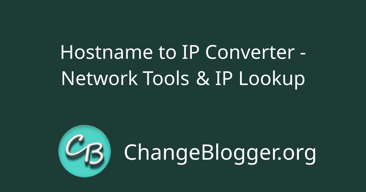 Hostname to IP Converter - Network Tools & IP Lookup | ChangeBlogger