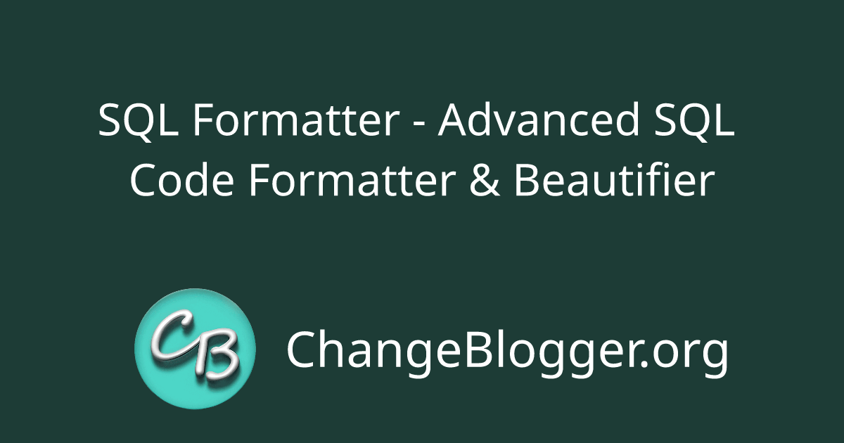 SQL Formatter - Advanced SQL Code Formatter & Beautifier | ChangeBlogger