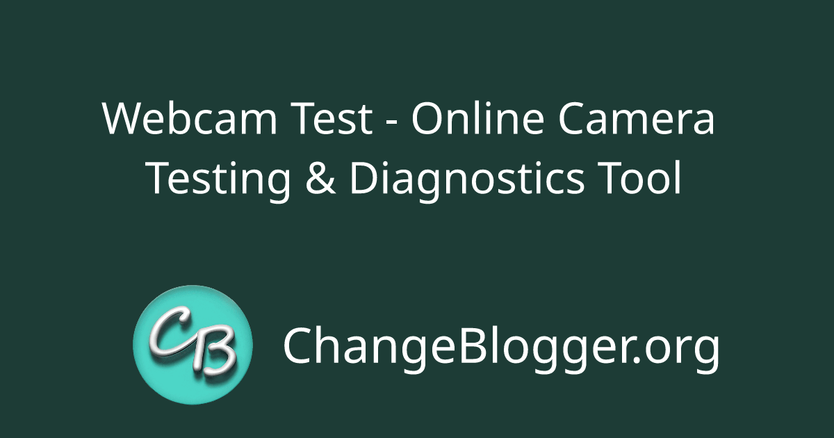 Webcam Test - Online Camera Testing & Diagnostics Tool | ChangeBlogger